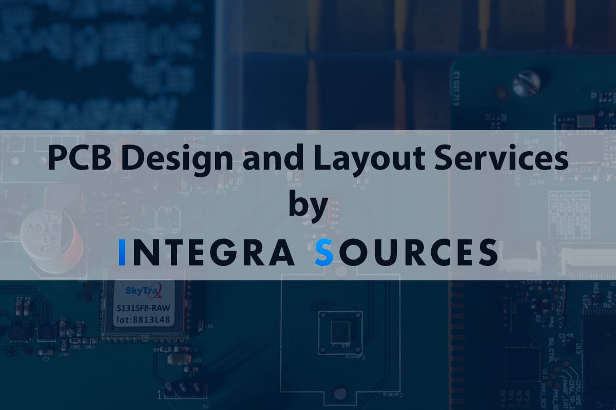 PCB Design and Layout Services by Integra Sources - A Complete Review