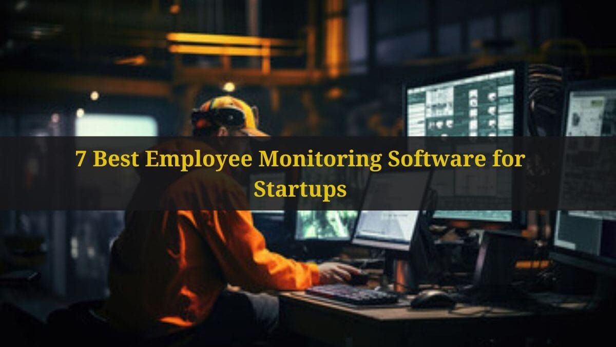 7 Best Employee Monitoring Software for Startups